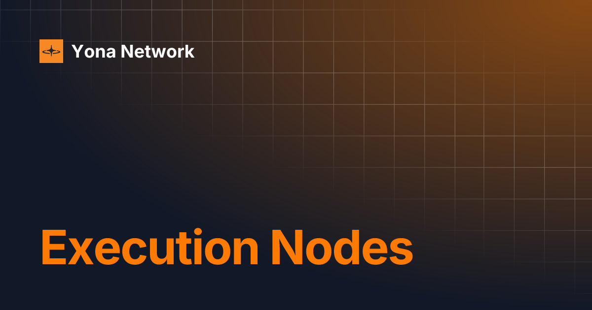 Execution Nodes | Yona Network